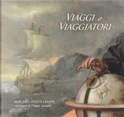 Viaggi e viaggiatori. Mercanti, vedute, e mappe nel segno di Filippo ...