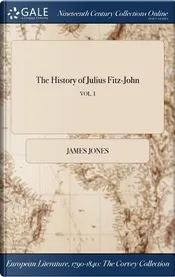 James Jones「The History of Julius Fitz-John; VOL. I」，Gale NCCO, Print ...