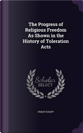 The Progress of Religious Freedom as Shown in the History of Toleration ...
