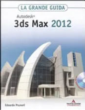 Autodesk 3ds Max 2012. La grande guida. Con CD-ROM by Edoardo Pruneri, Mondadori Informatica ...