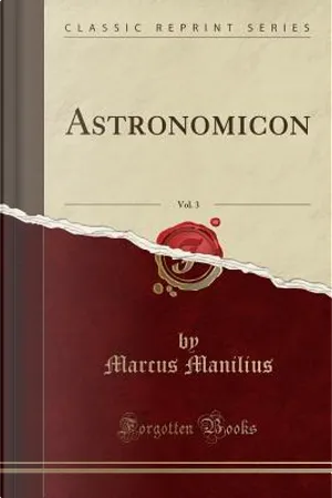 Astronomicon, Vol. 3 (Classic Reprint) by Marcus Manilius, Forgotten ...
