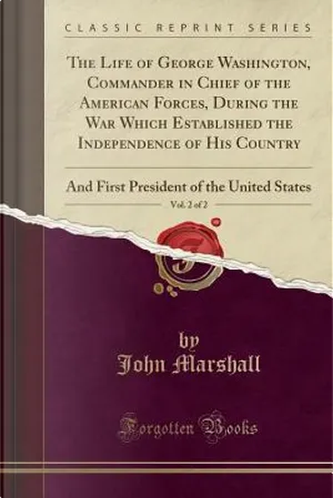 The Life of George Washington, Commander in Chief of the American ...