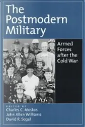 The Postmodern Military di Charles C. Moskos, David R. Segal, John ...