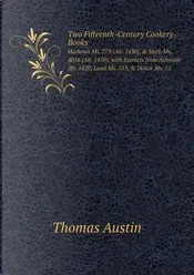 Two Fifteenth-Century Cookery-Books by Thomas Austin, Book on Demand ...