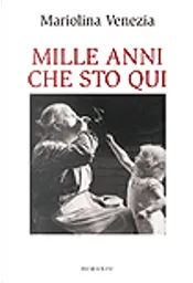 Mille anni che sto qui by Mariolina Venezia, Mondolibri su licenza ...