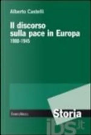 Il discorso sulla pace in Europa 1900-1945 von Alberto Castelli, Franco ...