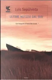 Ultime notizie dal Sud di Luis Sepúlveda, Guanda, Paperback - Anobii