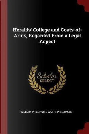 William Phillimore Watts Phillimore「Heralds' College and Coats-Of-Arms ...