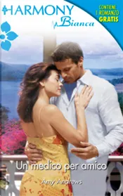 Un medico per amico di Alison Roberts, Amy Andrews, Harlequin Mondadori ...