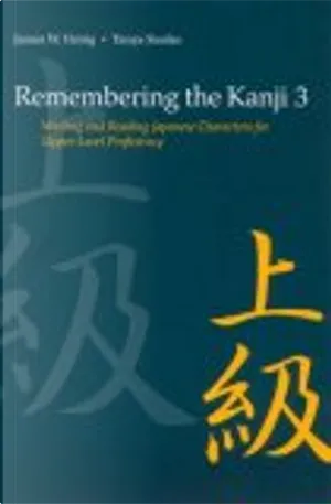 Remembering the Kanji, Vol. 3 by James W. Heisig, University of Hawai’i ...