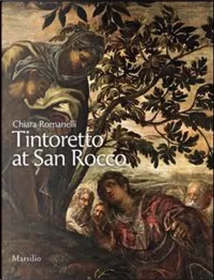 Tintoretto at San Rocco. Ediz. illustrata di Chiara Romanelli, Marsilio ...