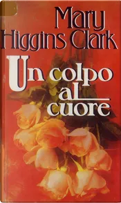 Un colpo al cuore by Mary Higgins Clark, Euroclub Italia su licenza di ...