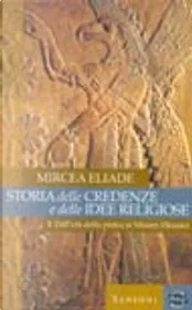 Storia delle credenze e delle idee religiose by Mircea Eliade, Sansoni ...
