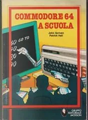 Commodore 64 a scuola di John Scriven, Patrick Hall, Jackson Libri ...