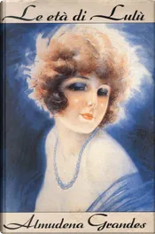 Le età di Lulù by Almudena Grandes, Guanda, Hardcover - Anobii