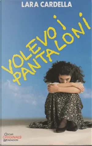 Volevo i pantaloni by Lara Cardella, Mondadori, Other - Anobii