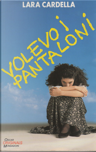Volevo i pantaloni by Lara Cardella, Mondadori, Other - Anobii