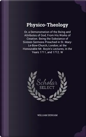 Physico-Theology by William Derham, Palala Press, Hardcover - Anobii