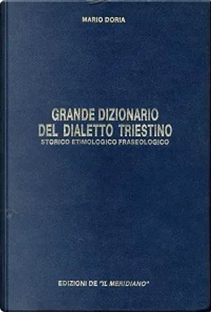 Grande dizionario del dialetto triestino by Mario Doria, Il Meridiano ...