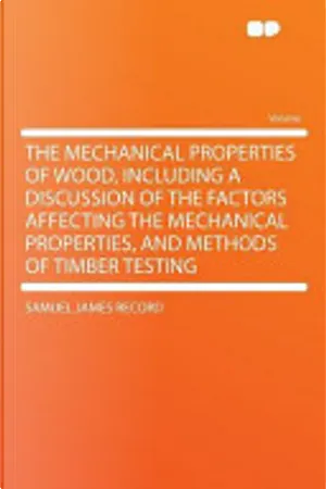 The Mechanical Properties of Wood, Including a Discussion of the ...