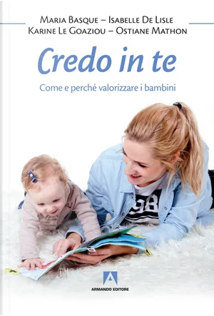 Credo in te. Come e perché valorizzare i bambini, de Isabelle De Lisle ...