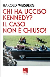 Chi ha ucciso Kennedy? Il caso non è chiuso! di Harold Weisberg, Oaks ...