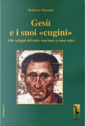 Gesù e i suoi «cugini». Alle origini del mito mariano (e non solo) by ...