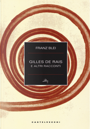 Gilles de Rais e altri racconti, de Franz Blei, Castelvecchi, Libro de ...