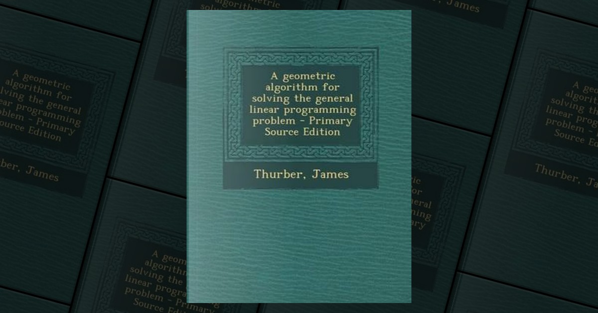 《A Geometric Algorithm for Solving the General Linear Programming ...