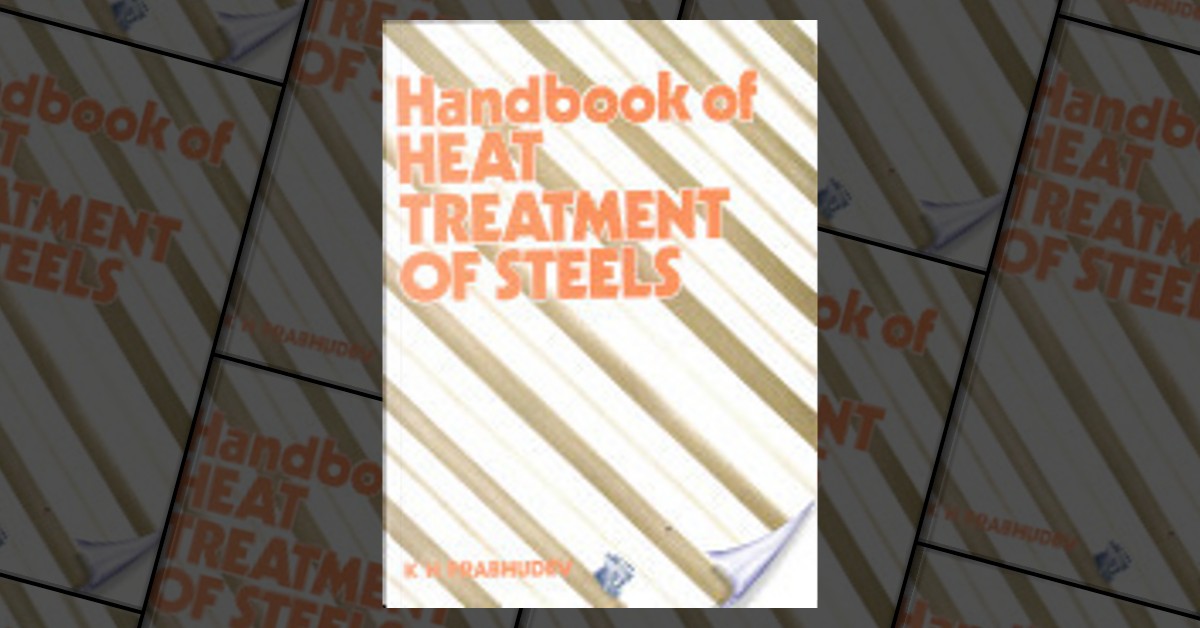 Handbook of Heat Treatment of Steels by K. H. Prabhudev, Tata McGraw ...