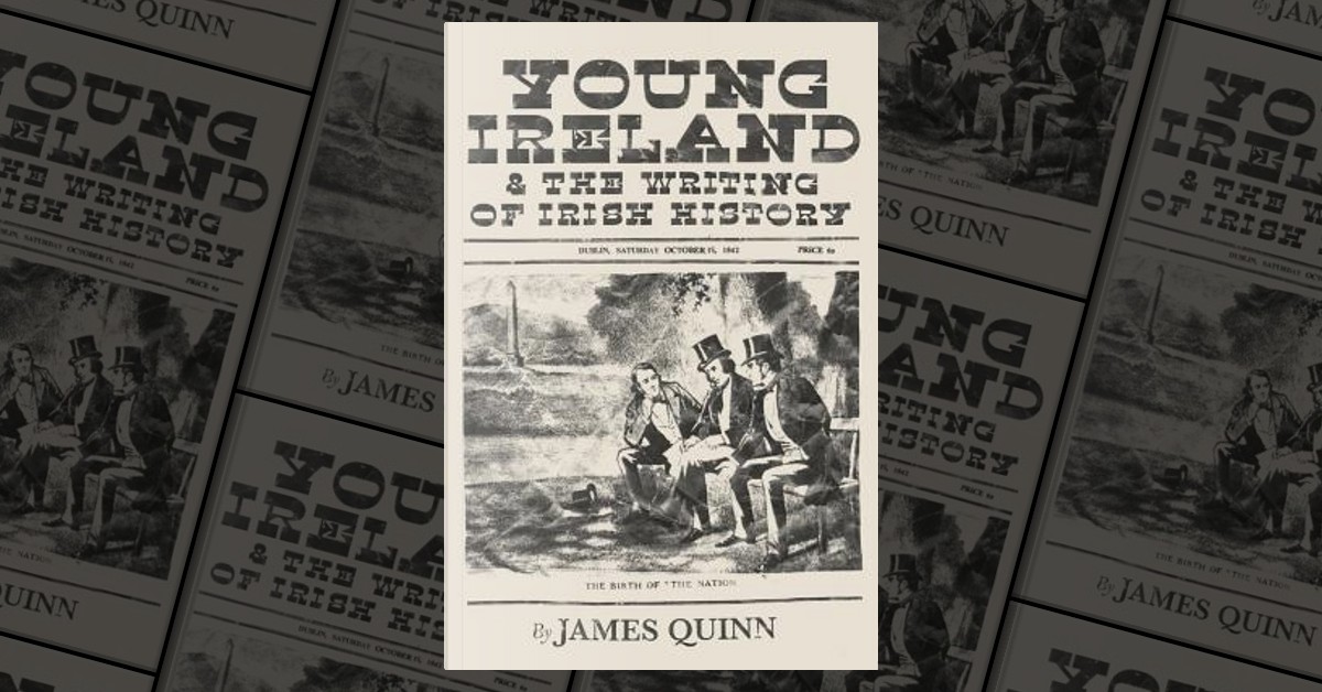 Young Ireland and the Writing of Irish History by James Quinn, Univ ...
