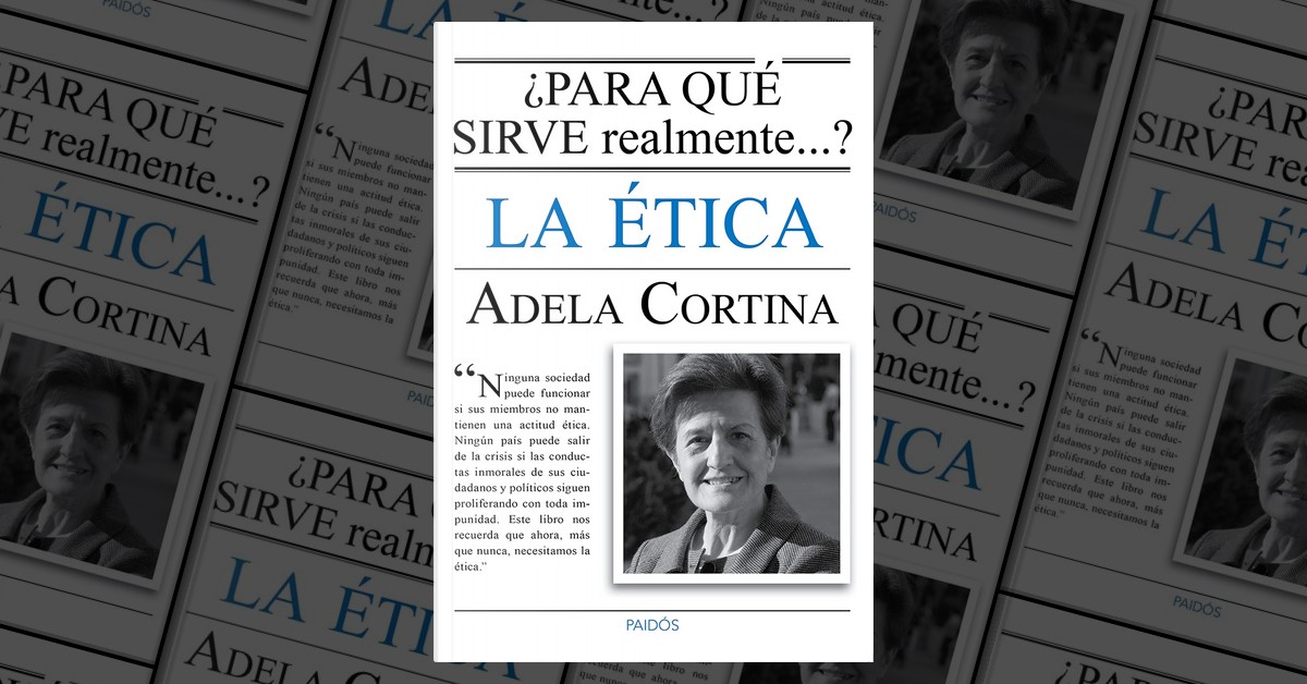 ¿Para qué sirve realmente la ética? by Adela Cortina Orts, Paidós ...