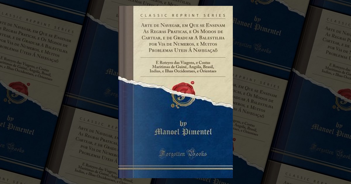 Arte de Navegar, em Que se Ensinam As Regras Praticas, e Os Modos de ...
