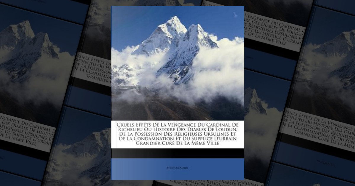 Cruels Effets de La Vengeance Du Cardinal de Richelieu Ou Histoire Des ...