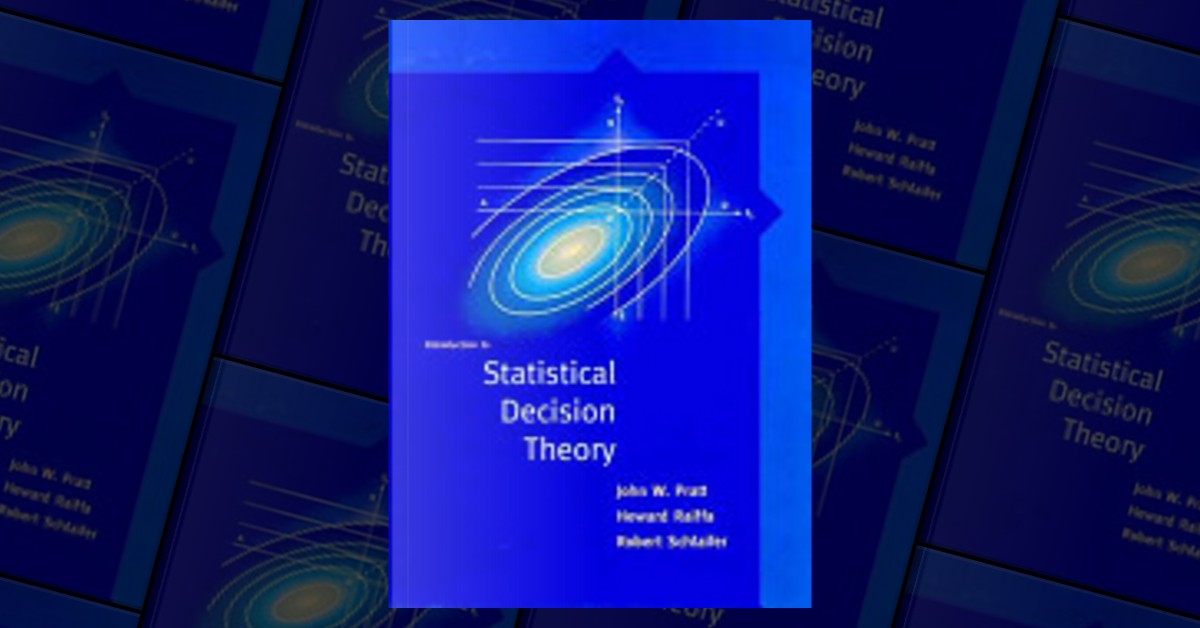 Introduction to Statistical Decision Theory di Howard Raiffa, John W. Pratt, Robert Schlaifer ...