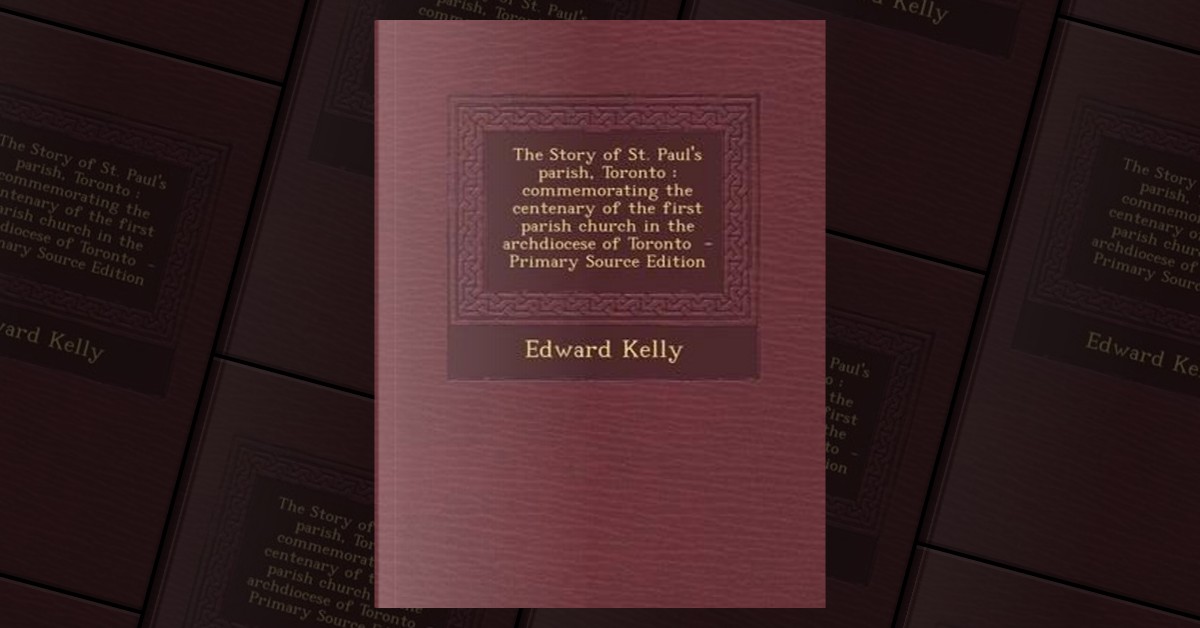 The Story of St. Paul's Parish, Toronto di Edward Kelly, Nabu Press ...