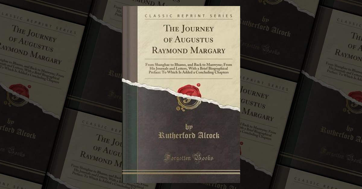 The Journey of Augustus Raymond Margary by Rutherford Alcock, Forgotten ...