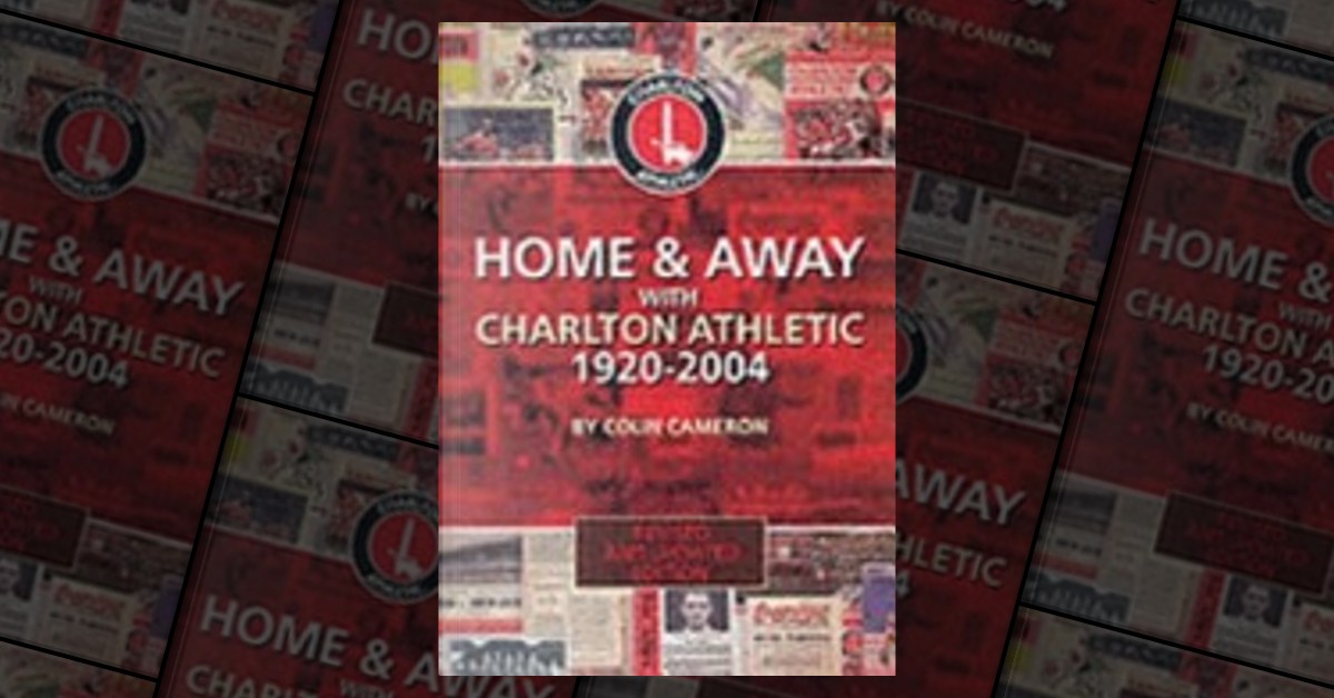 Home and Away with Charlton Athletic,1920-2004 by Colin Cameron - Anobii