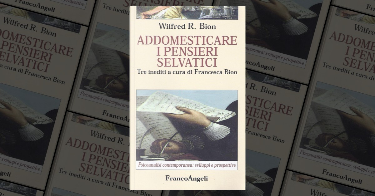 Addomesticare i pensieri selvatici by Wilfred R. Bion, Franco Angeli ...