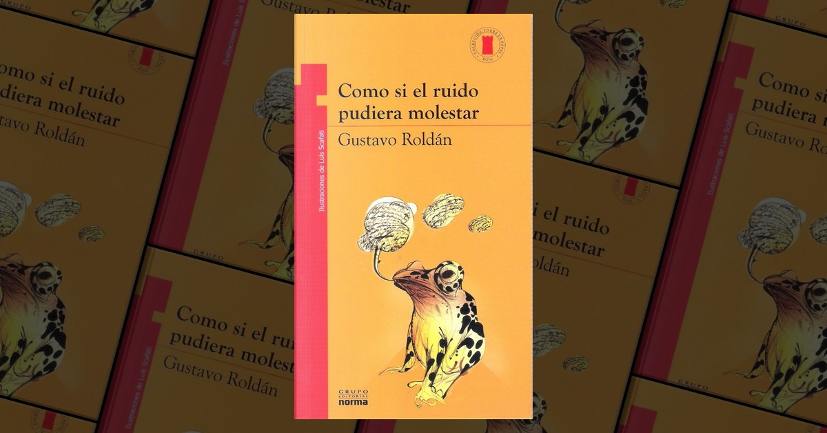Como Si El Ruido Pudiera Molestar by Gustavo Roldán, Grupo Editorial ...