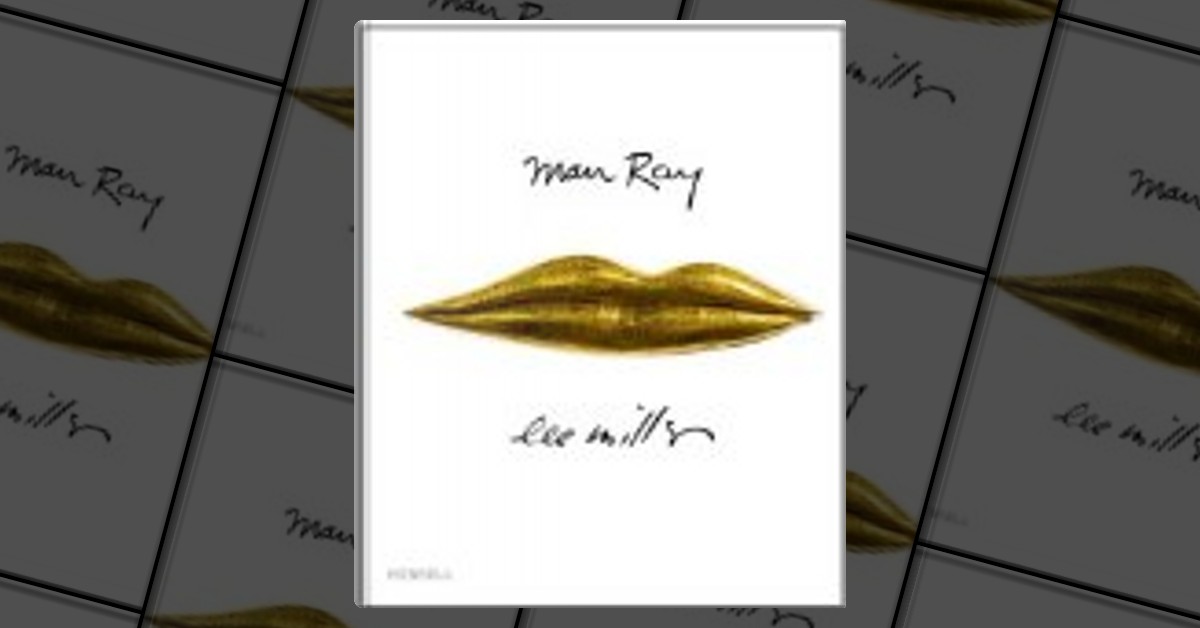 Man Ray Lee Miller: Partners in Surrealism by Phillip Prodger, Merrell ...