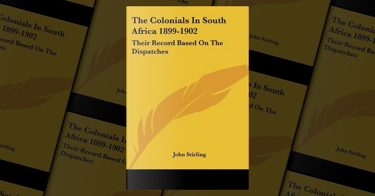 The Colonials in South Africa 1899-1902 by John Stirling, Kessinger Pub ...