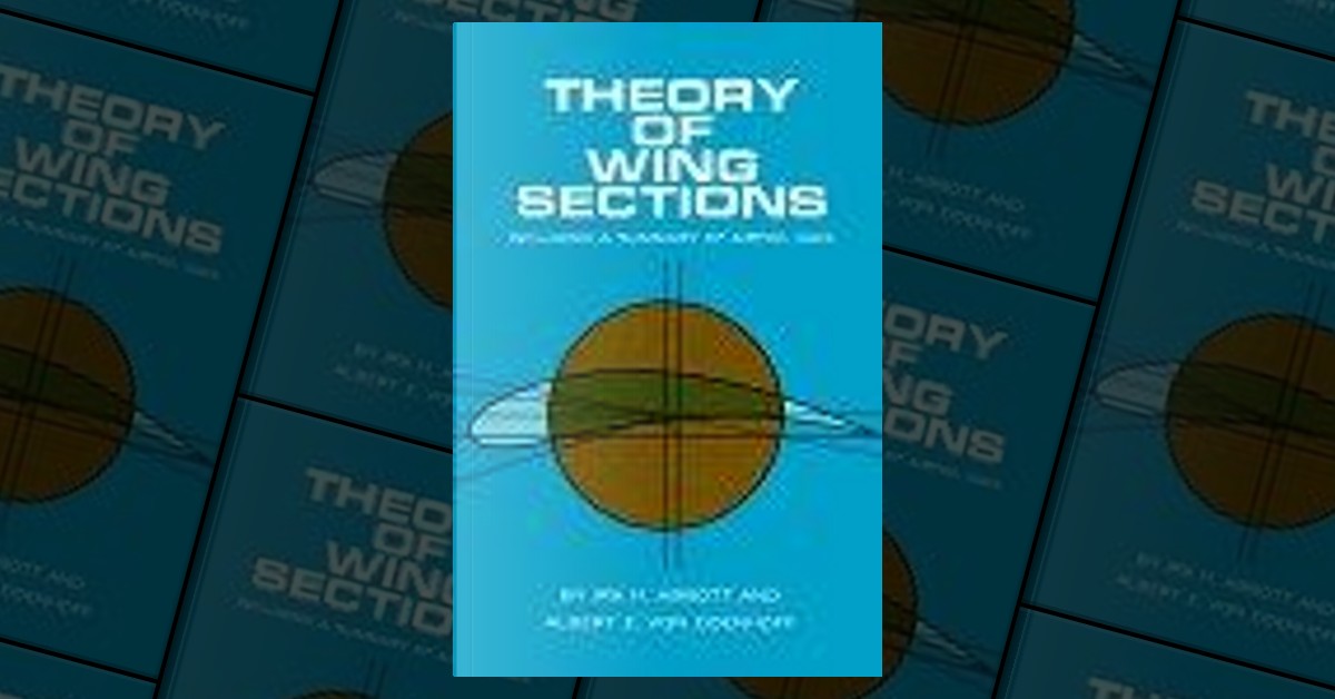 Theory of Wing Sections by A. E. von Doenhoff, Ira H. Abbott, Dover ...