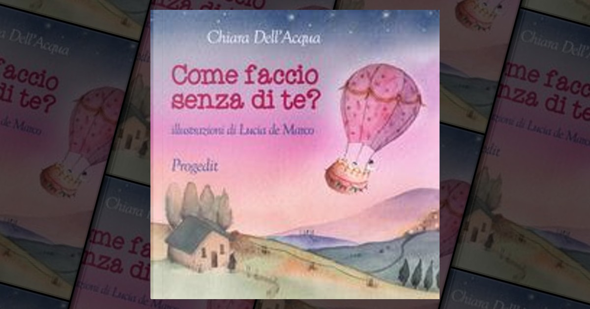 Come faccio senza di te? by Chiara Dell'Acqua, Progedit, Paperback - Anobii