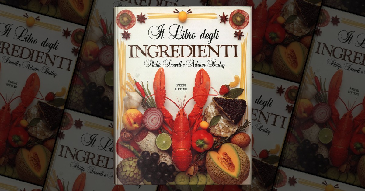 Il libro degli ingredienti by Philip Dowell, Fabbri Editori, Hardcover - Anobii