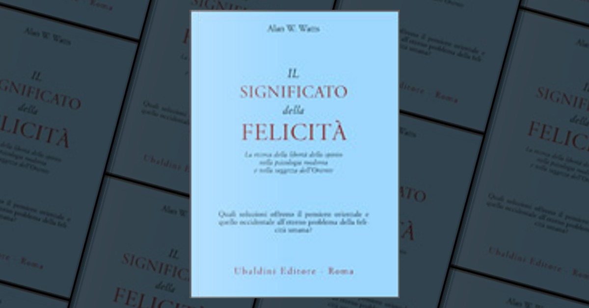 Il significato della felicità by Alan W. Watts, Astrolabio Ubaldini ...