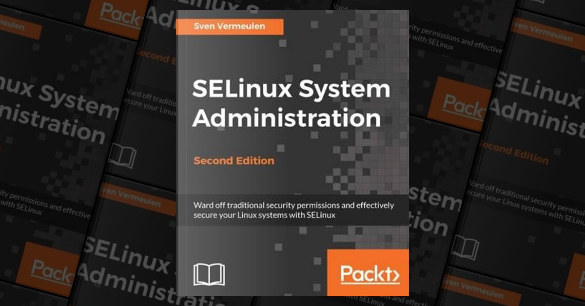 SELinux System Administration - Second Edition by Sven Vermeulen, Packt Publishing - ebooks ...
