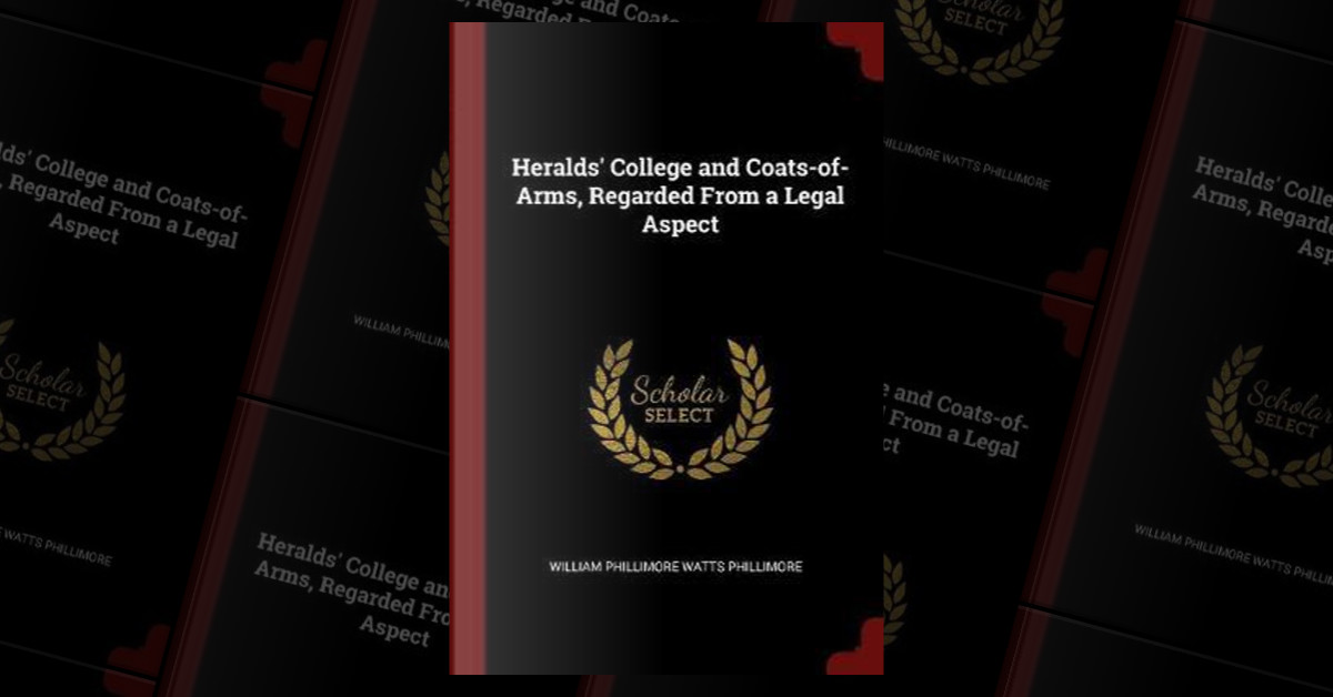William Phillimore Watts Phillimore「Heralds' College and Coats-Of-Arms ...