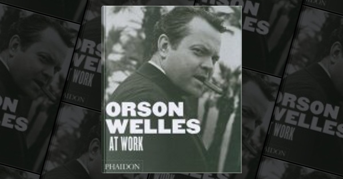 Orson Wells at Work di François Thomas, Jean-Pierre Berthomé, Phaidon ...