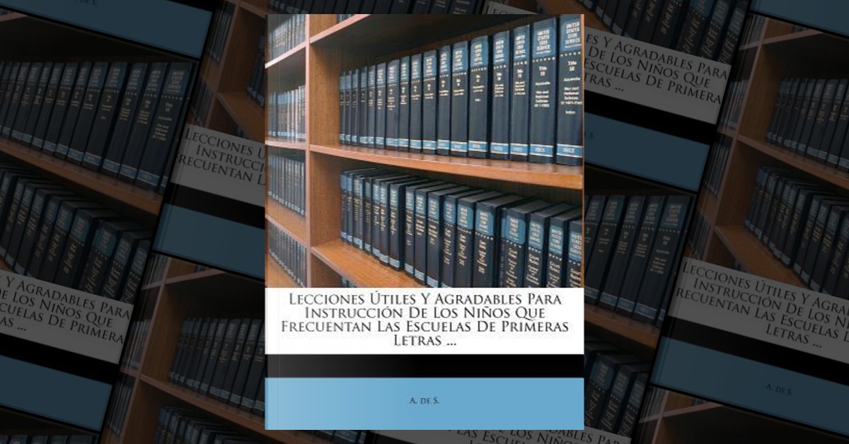 《Lecciones Utiles y Agradables Para Instruccion de Los Ninos Que ...